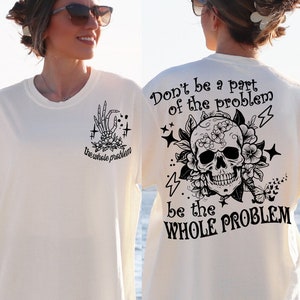 Sarcastic Dont Be Part of the Problem Be the Whole Problem SVG PNG ...