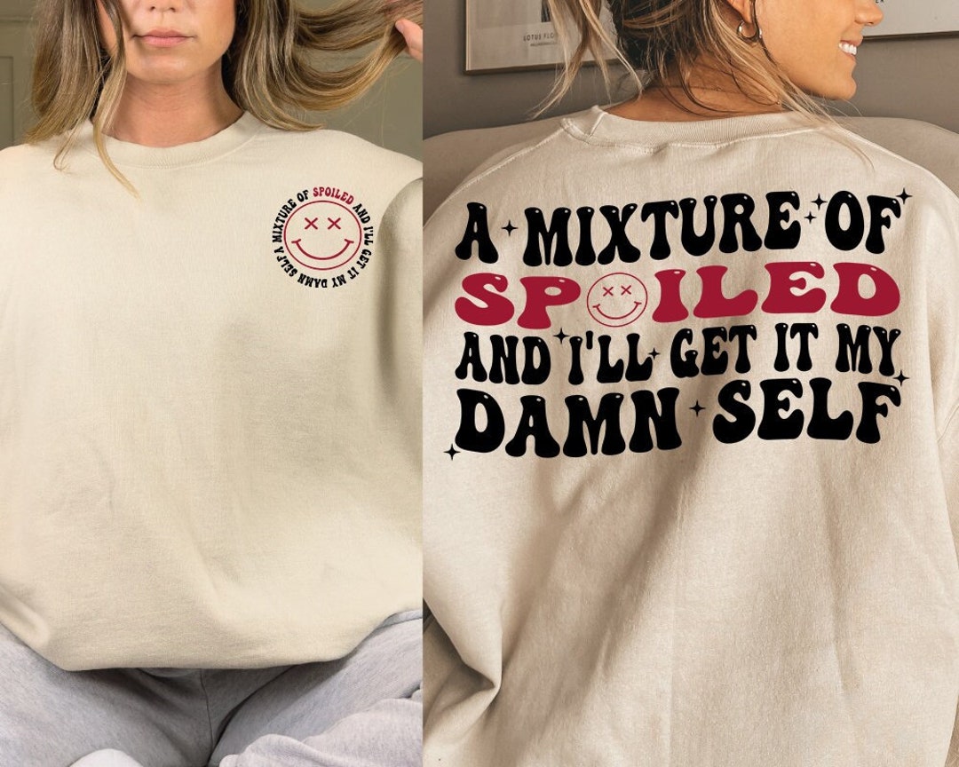 A Mixture Of Spoiled And Ill Get It My Damn Self Svg Mom Svg Mama