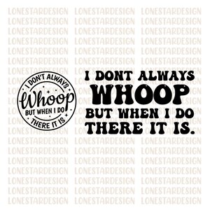 I Don't Always Whoop but When I Do There It Is, Sarcastic Sayings SVG ...