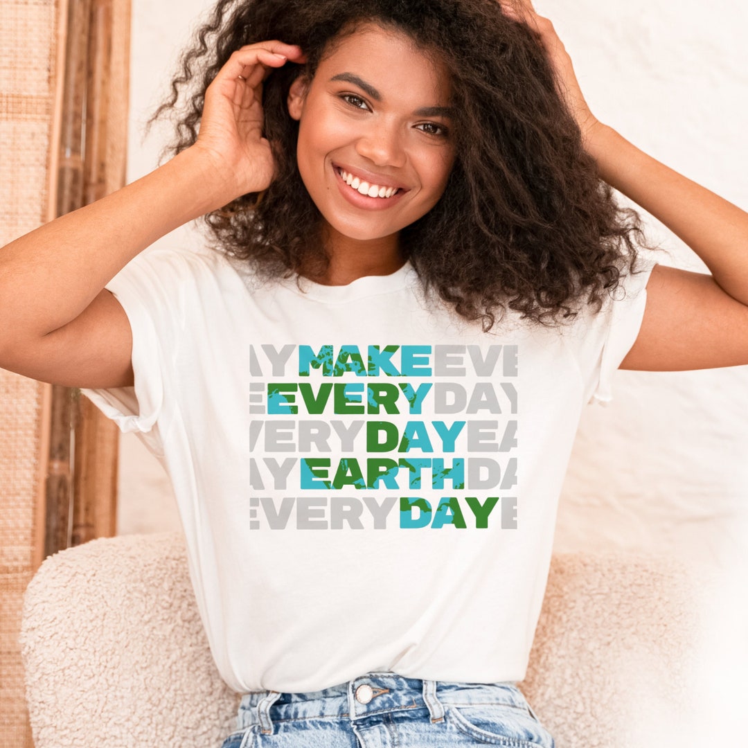 Make Every Day Earth Day Shirt, Earth Day Shirt, Earth Awareness Shirt ...