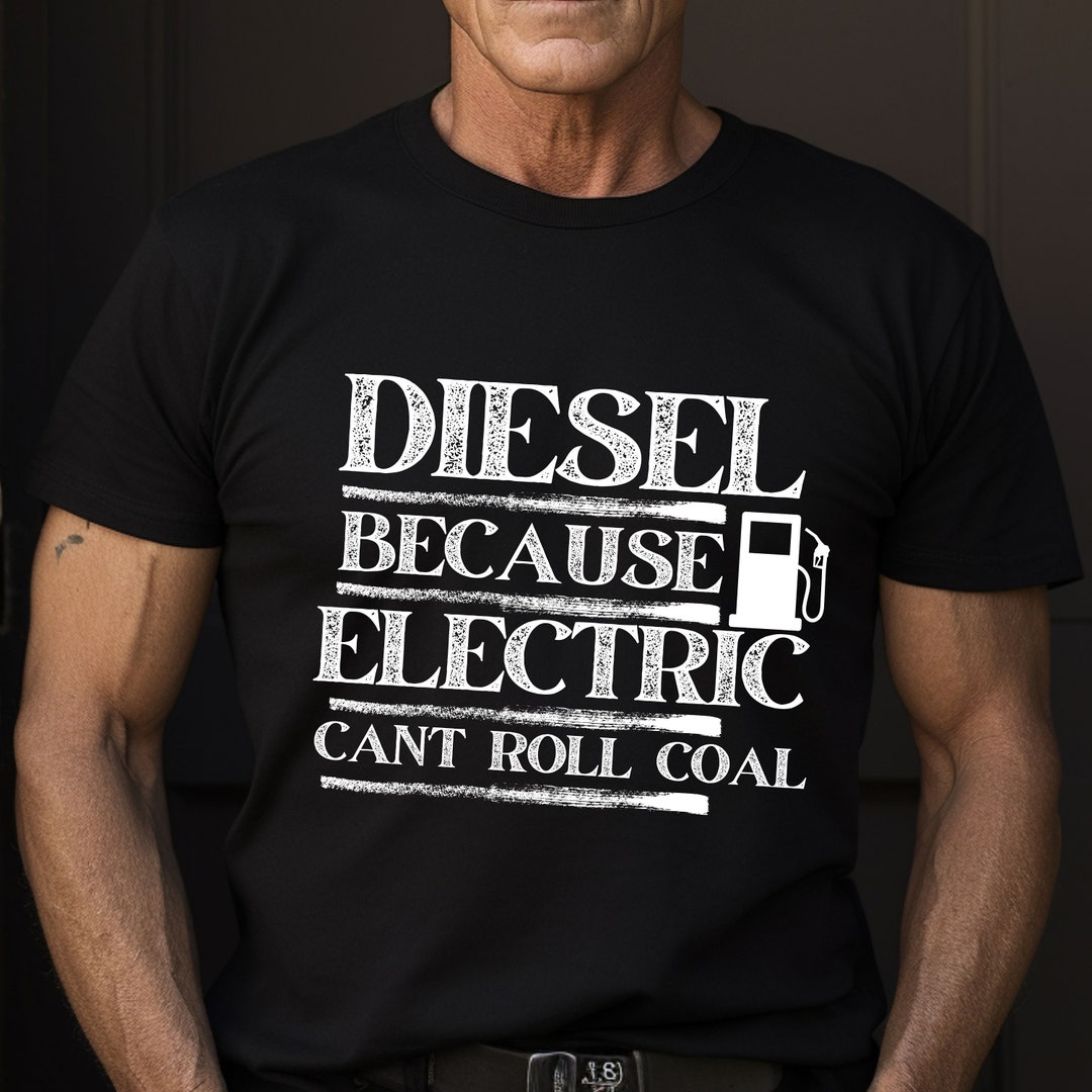 Diesel Because Electric Can't Roll Coal Mens Tshirt for Diesel ...
