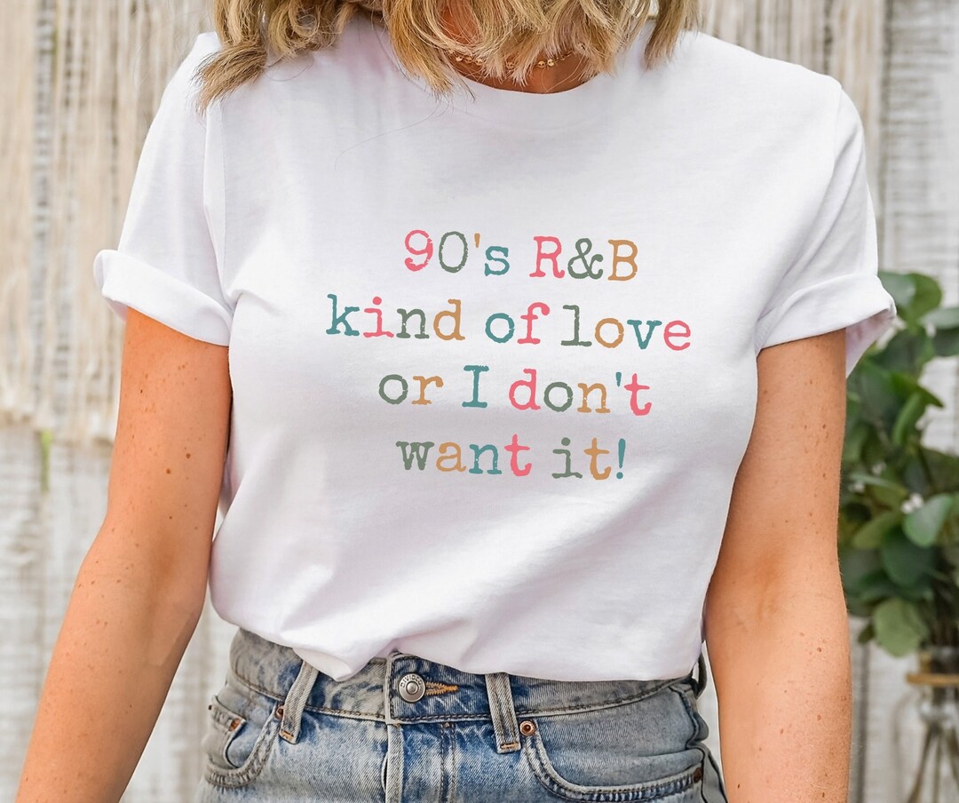 90s Rnb Shirt Funny Music Shirt 90's R&B Kind of Love or I Don't Want ...