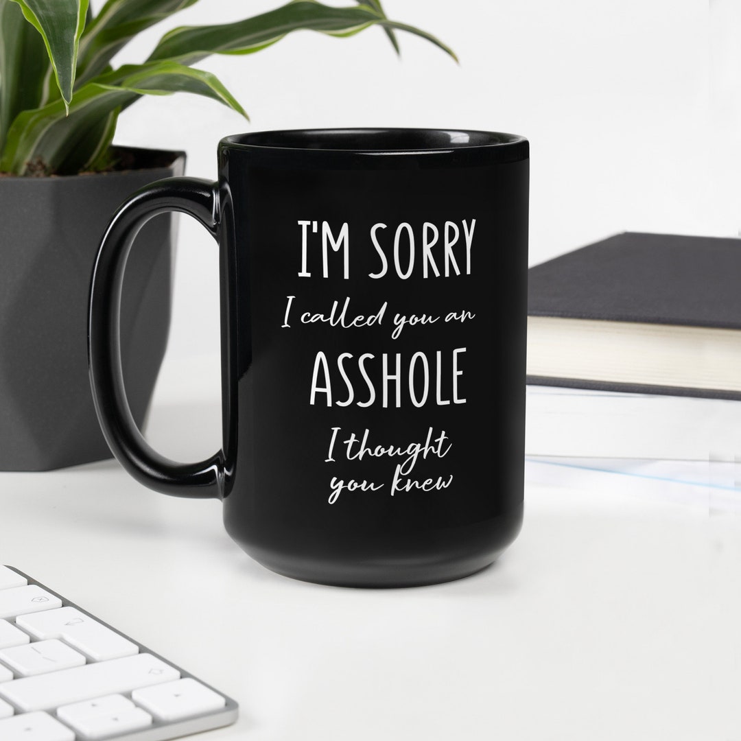 I'm Sorry I Called You an Asshole Coffee Mug Rude Coffee - Etsy
