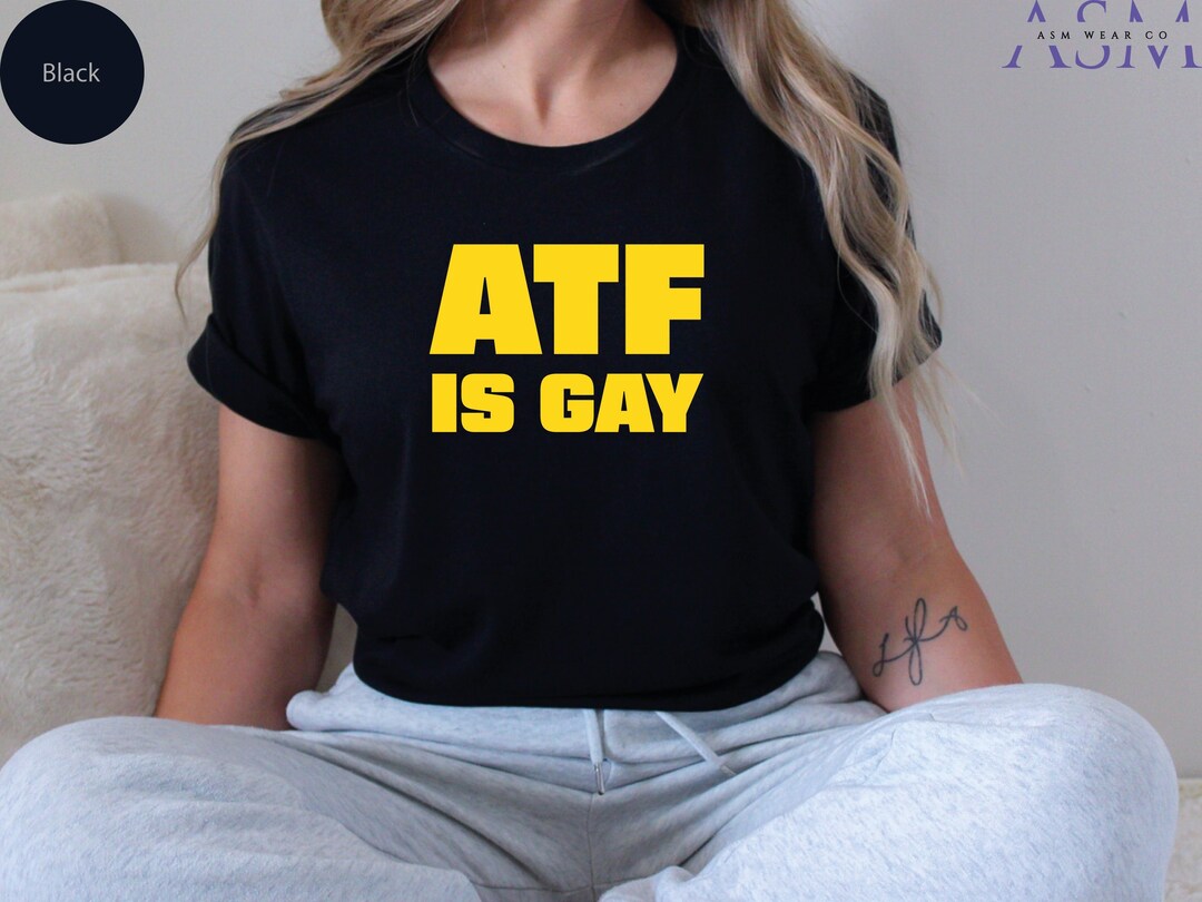ATF is Gay Shirt | Equality T Shirt | Human Rights Shirt | Pride Shirt ...