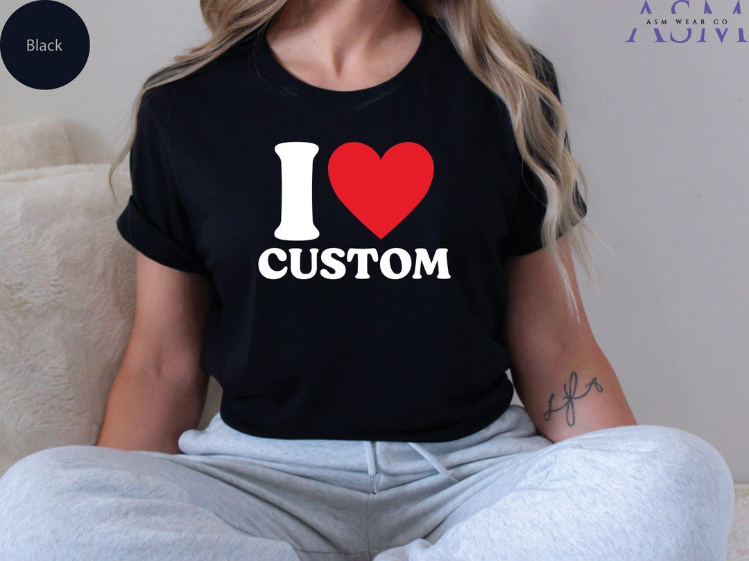 I Love Custom Shirt | Personalized I Love Shirt | Valentines Day T ...