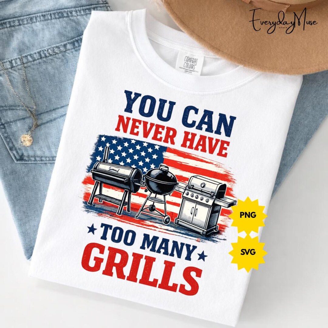 You Can Never Have Too Many Grills Png Svg: BBQ Humor Quote Patriotic ...