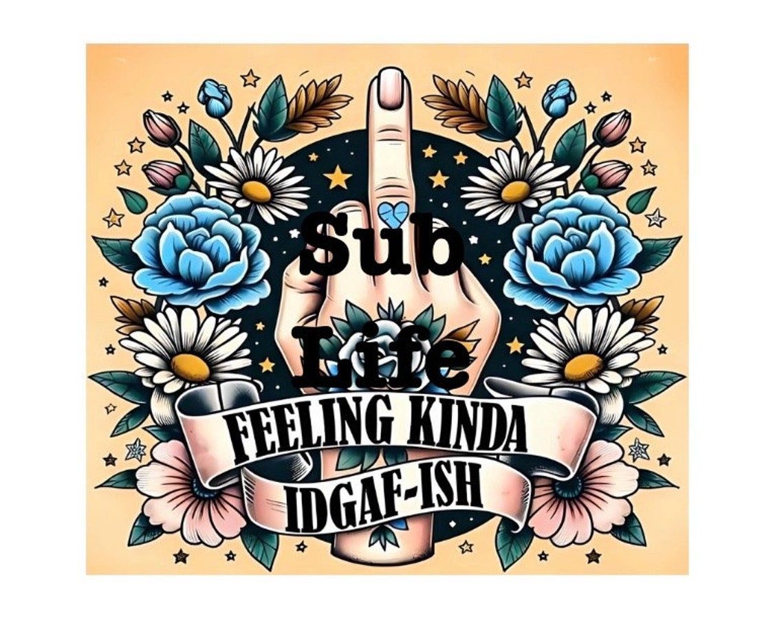 Feeling Kinda IDGAF-ISH | Tattoo Style | 20oz Design | Sublimation ...