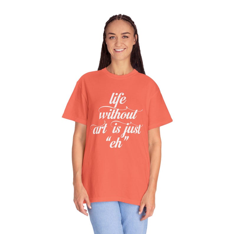 Funny Artist Sentiment Tee Life Without Art is Just EH Tee Unisex ...