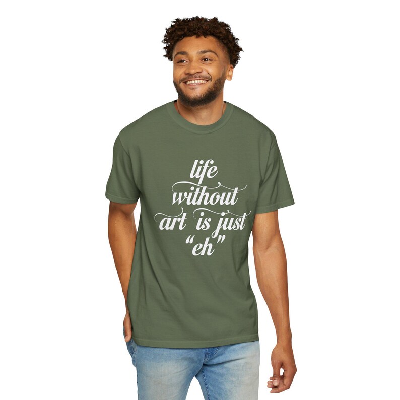 Funny Artist Sentiment Tee Life Without Art is Just EH Tee Unisex ...