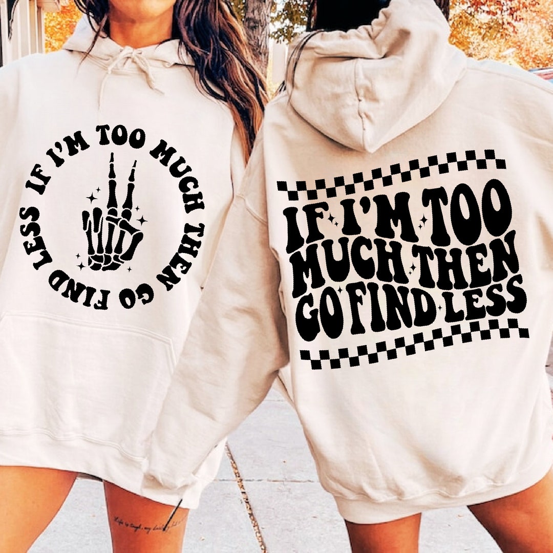 If I'm Too Much Then Go Find Less Png, Svg Cutting File, Funny ...