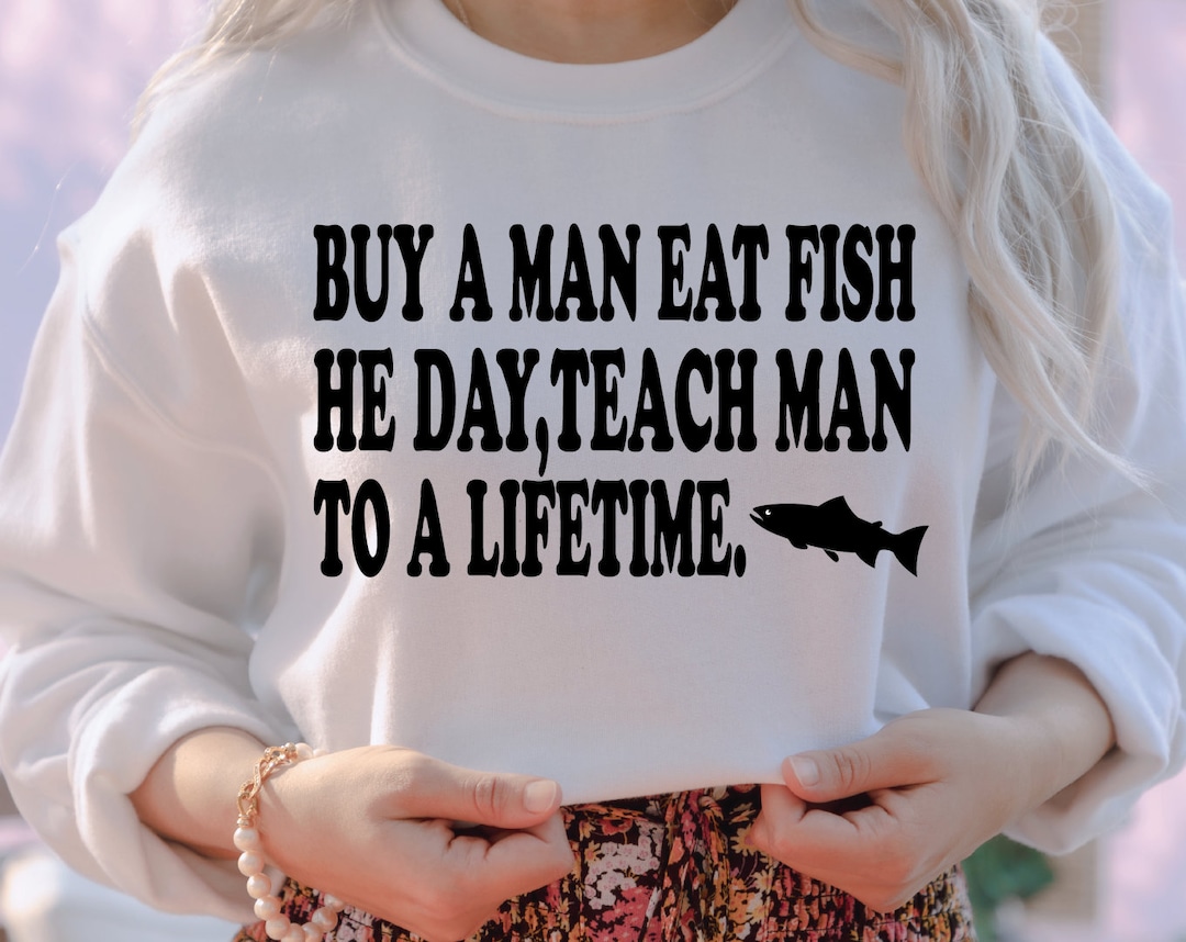 Buy a Man Eat Fish, He Day, Teach Fish Man, to A Lifetime Funny Meme ...