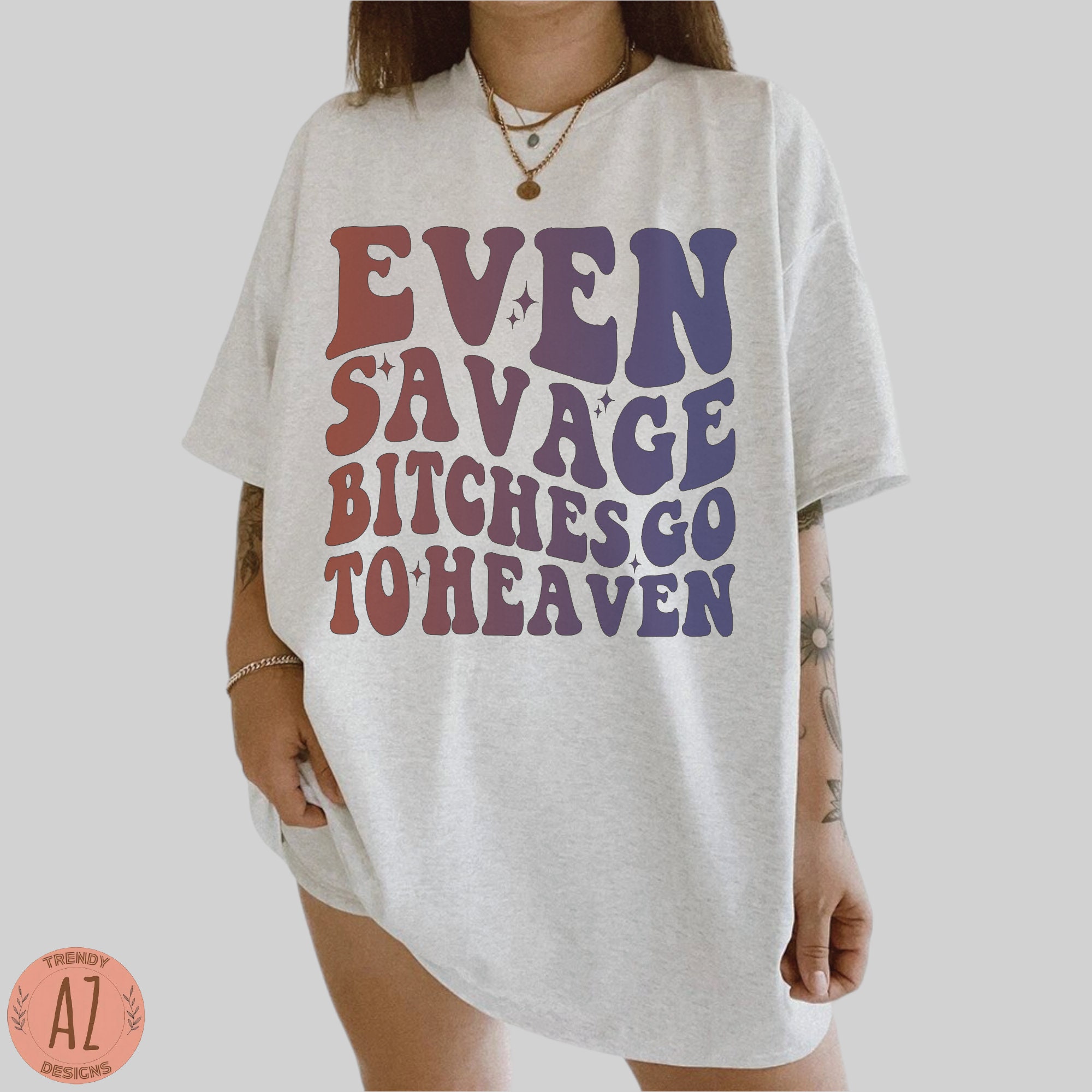 Even Savage Bitches Go to Heaven Png, Svg Cutting File, Savage Bitches, Sublimation Design ...