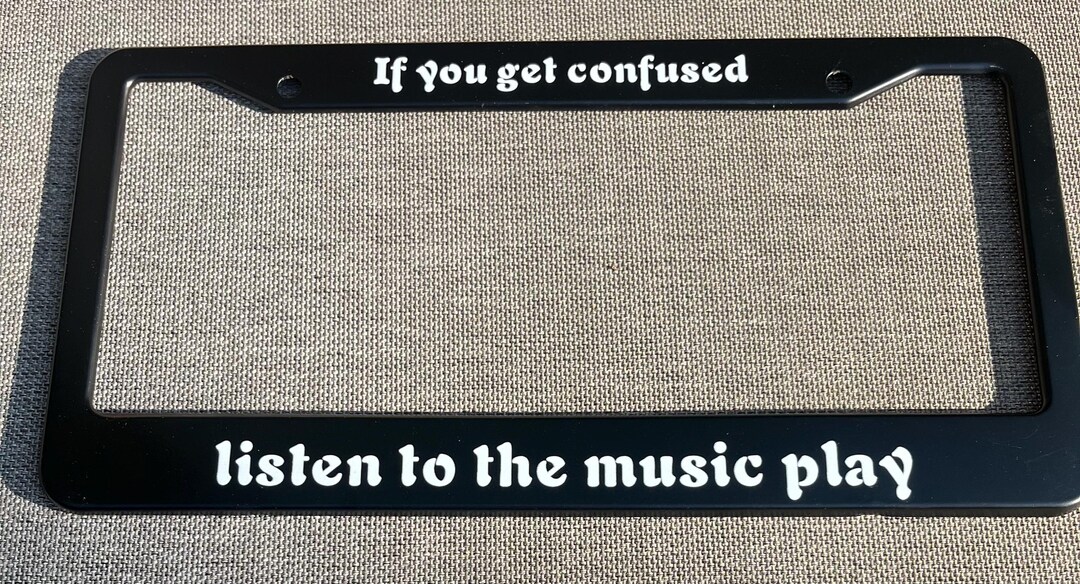 Grateful Dead License Plate Frame if You Get Confused Listen to the ...