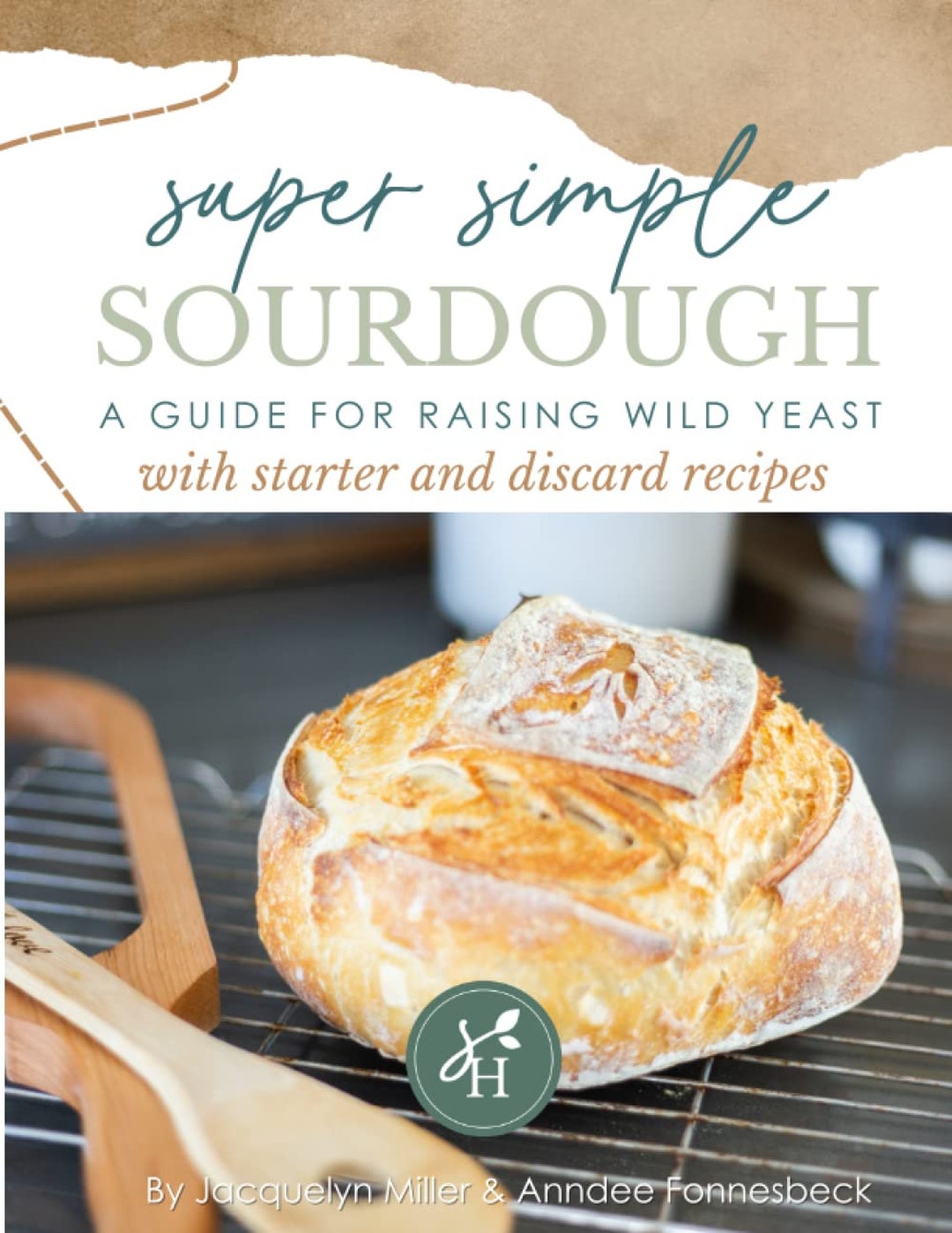 Simple Sourdough Guide Sourdough Starter & Sourdough Discard Recipes Become an Expert/ Have A ...