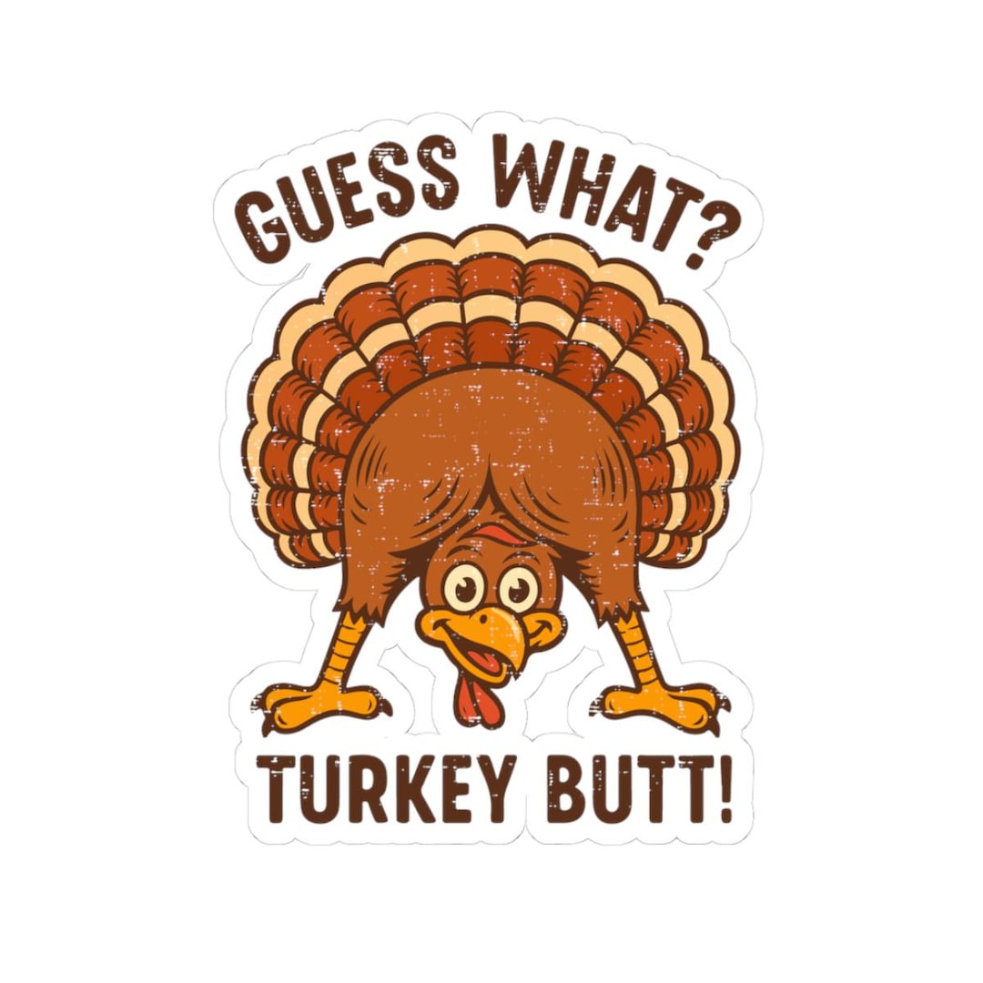 Guess What? Turkey Butt Sticker, Thanksgiving Turkey Decal, Funny ...
