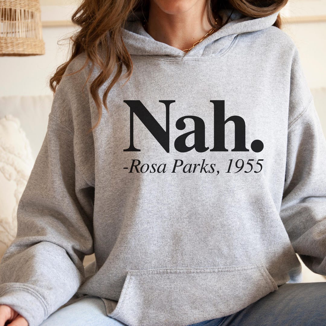 Nah Rosa Park 1955 Hoodie, Black History Month, Civil Rights Quote ...