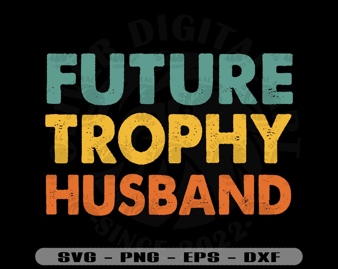 Future Trophy Husband Svg Trophy Husband Svg Husband Svg - Etsy Future Trophy Husband Svg Trophy Husband Svg Husband Svg - Etsy