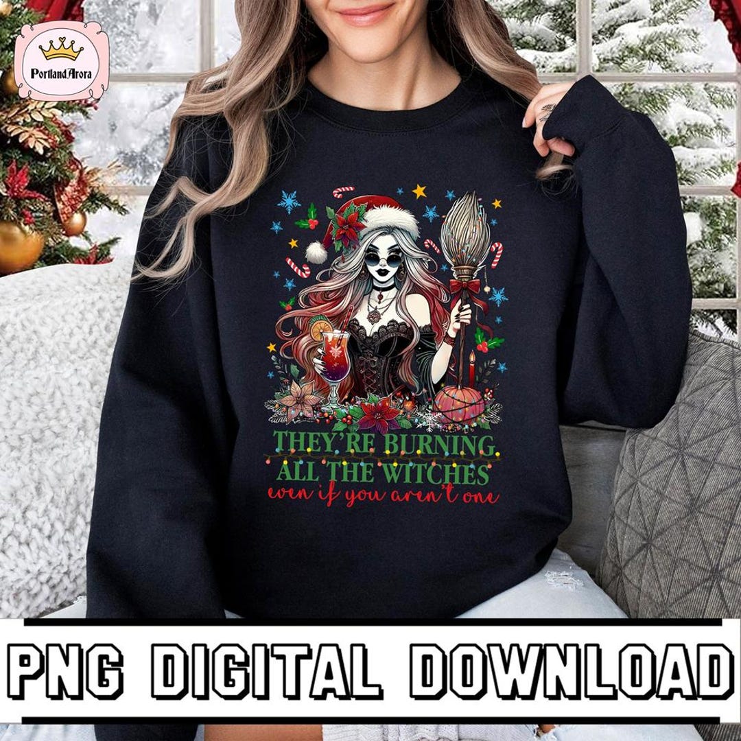 They're Burning All the Witches Even If You Aren't One Christmas Png ...