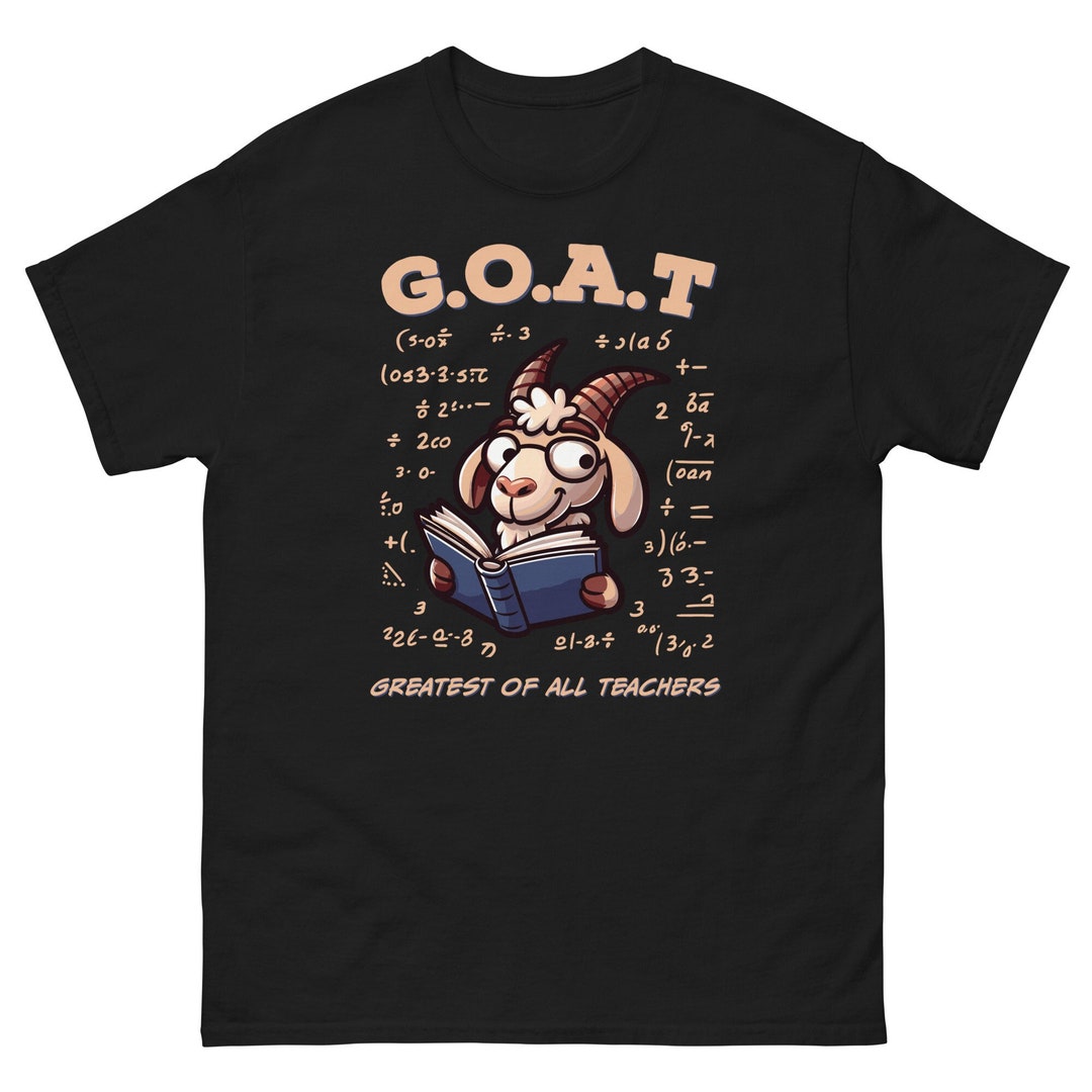 Goat Tshirt, GOAT Greatest of All Teachers for School Tutor & Teacher ...