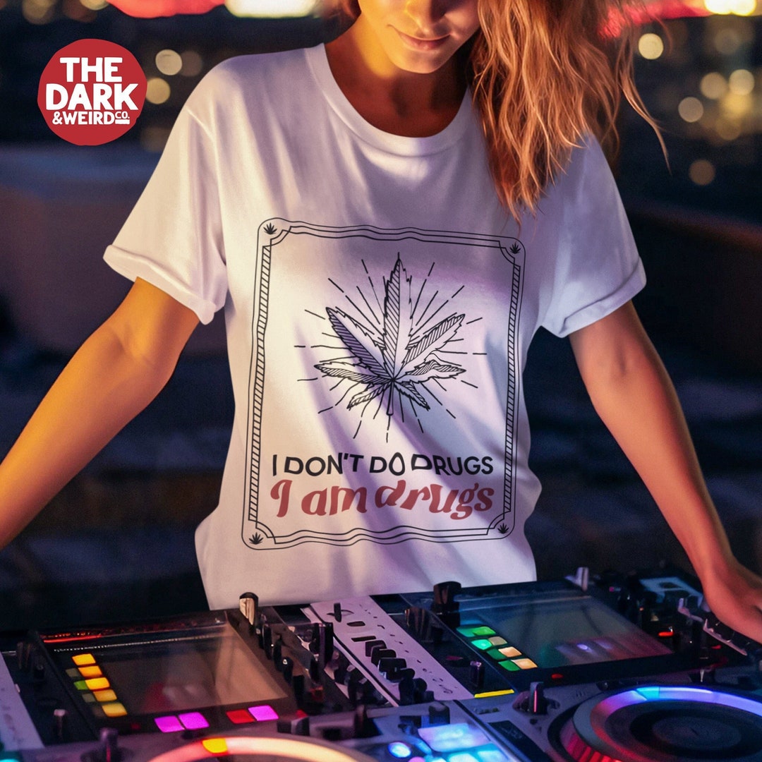I Don't Do Drugs I Am Drugs T Shirt, Weed Cannabis Leaf Graphic Stoned ...