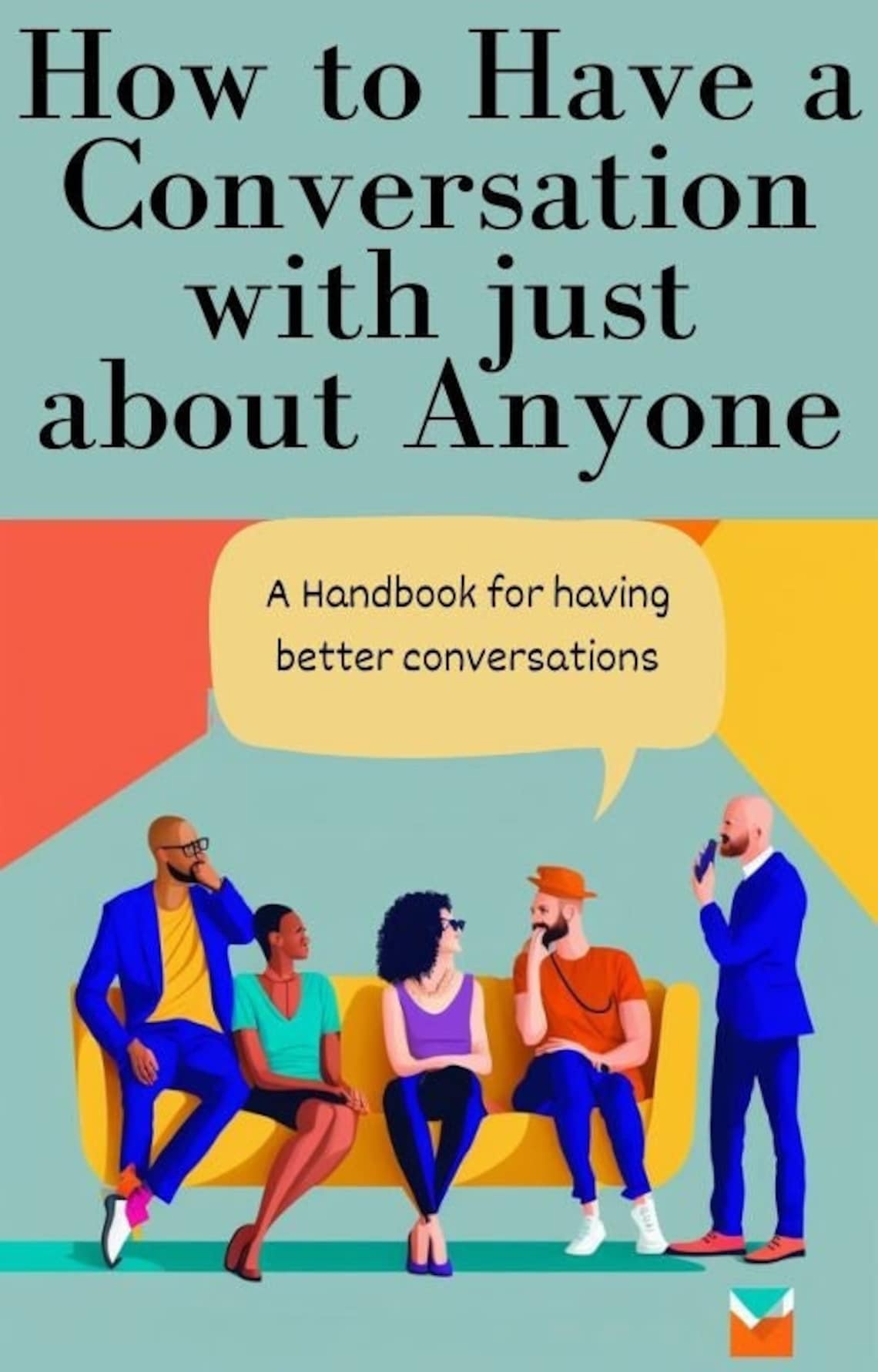 How to Have a Conversation With Just About Anyone: A Handbook for ...