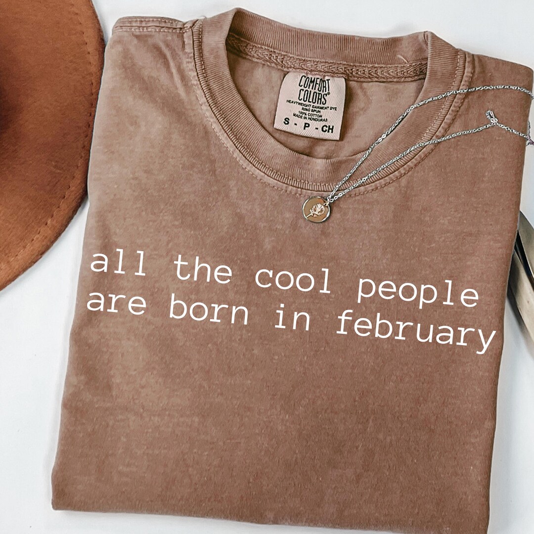 Comfort Colors February Birthday Shirt, All the Cool People Are Born in ...