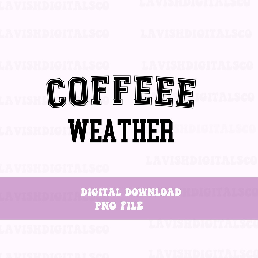 Coffee Weather Png, Sublimation Design, Coffee Svg, Coffee Lover Gift ...