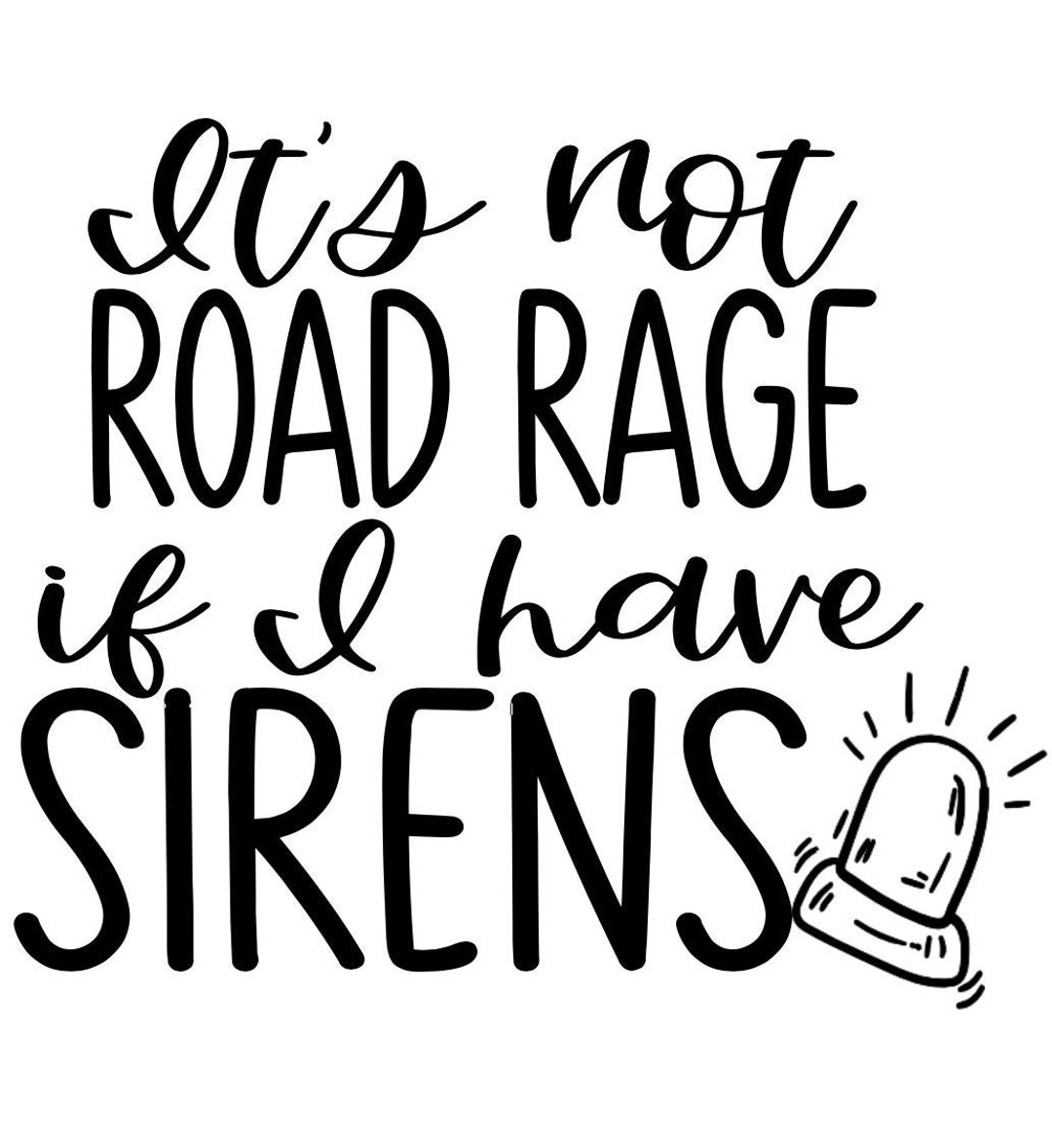 It’s Not Road Rage If I Have Sirens SVG - Etsy