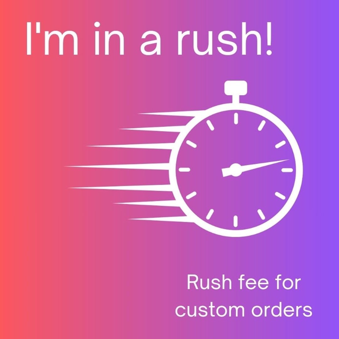 In a Rush? Purchase This Option to Expedite Production Time of Your ...