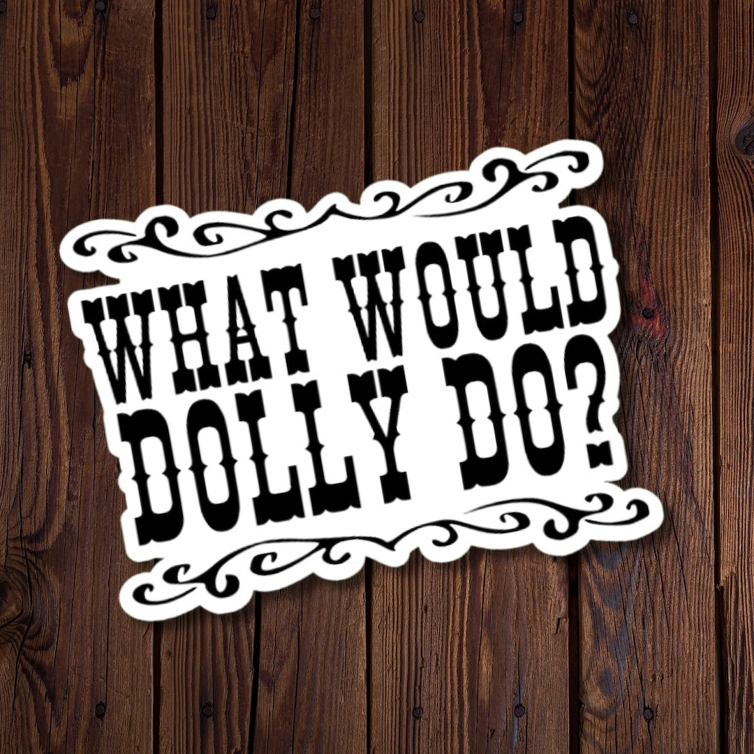 What Would Dolly Do Sticker, Western Themed Country Music Sticker - Etsy