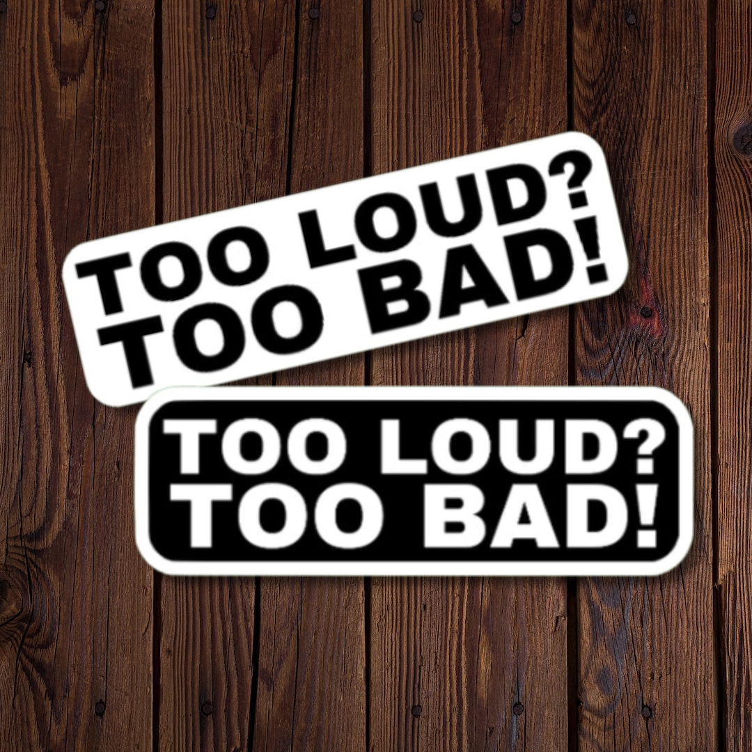 Music and Motorcycle and Car Enthusiast Stickers, Too Loud Too Bad ...