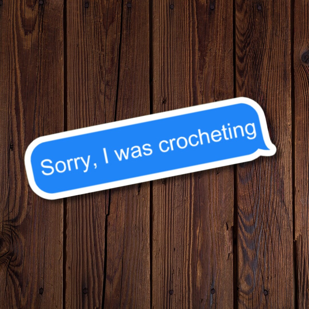 Sorry, I Was Crocheting, Funny Text Bubble Sticker, Cute Texting ...