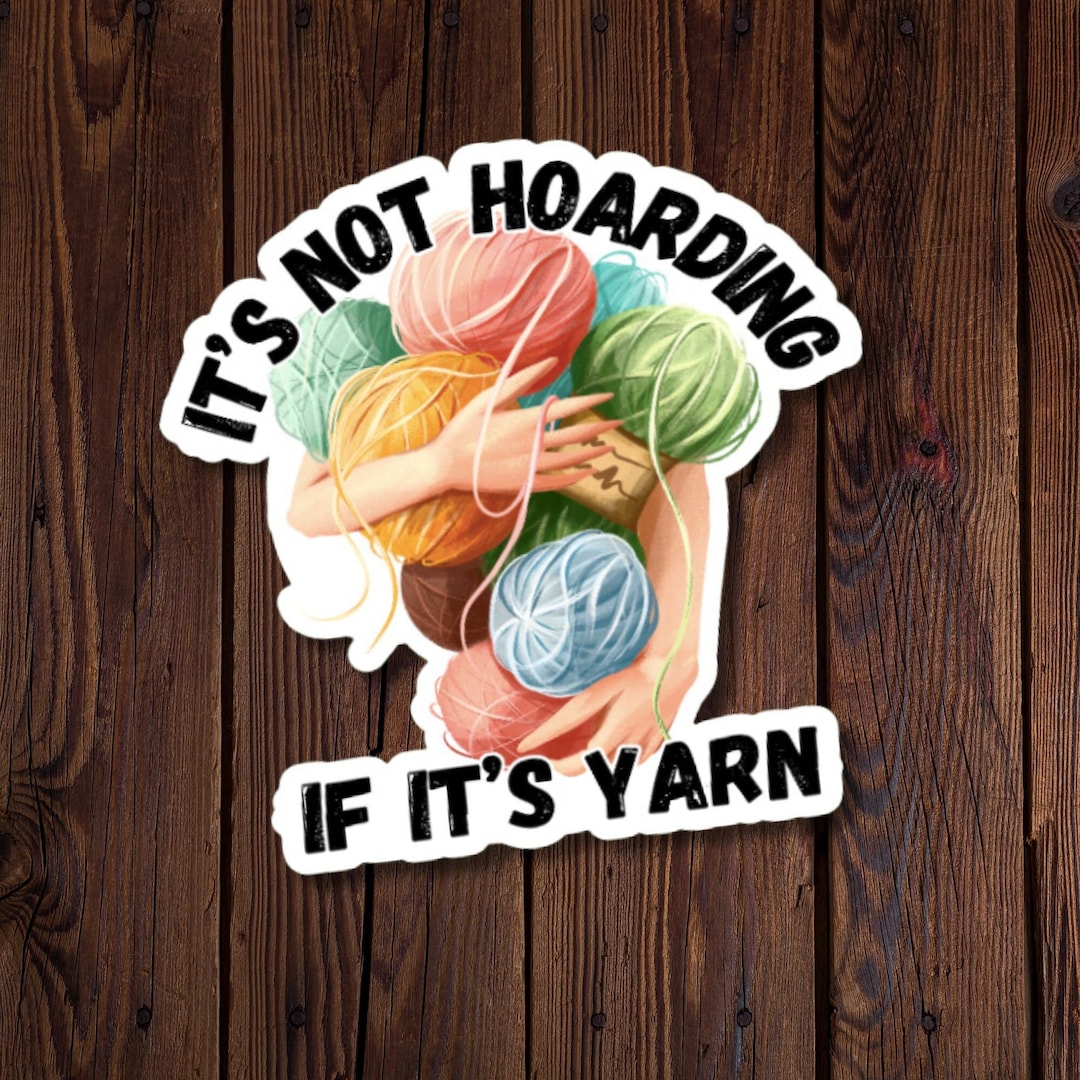 It's Not Hoarding If It's Yarn Sticker, Funny Yarn Lovers Water ...