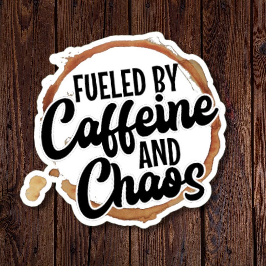 Coffee Lover Sticker, Fueled by Caffeine and Chaos Sticker, Water ...