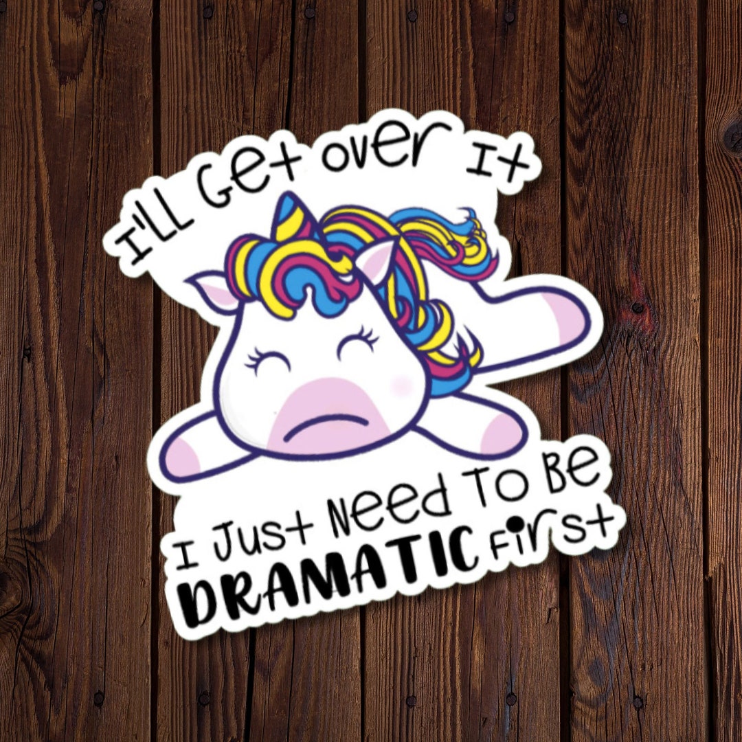Whimsical, Dramatic, Sad Unicorn Sticker, I'll Get Over It, I Just Need ...