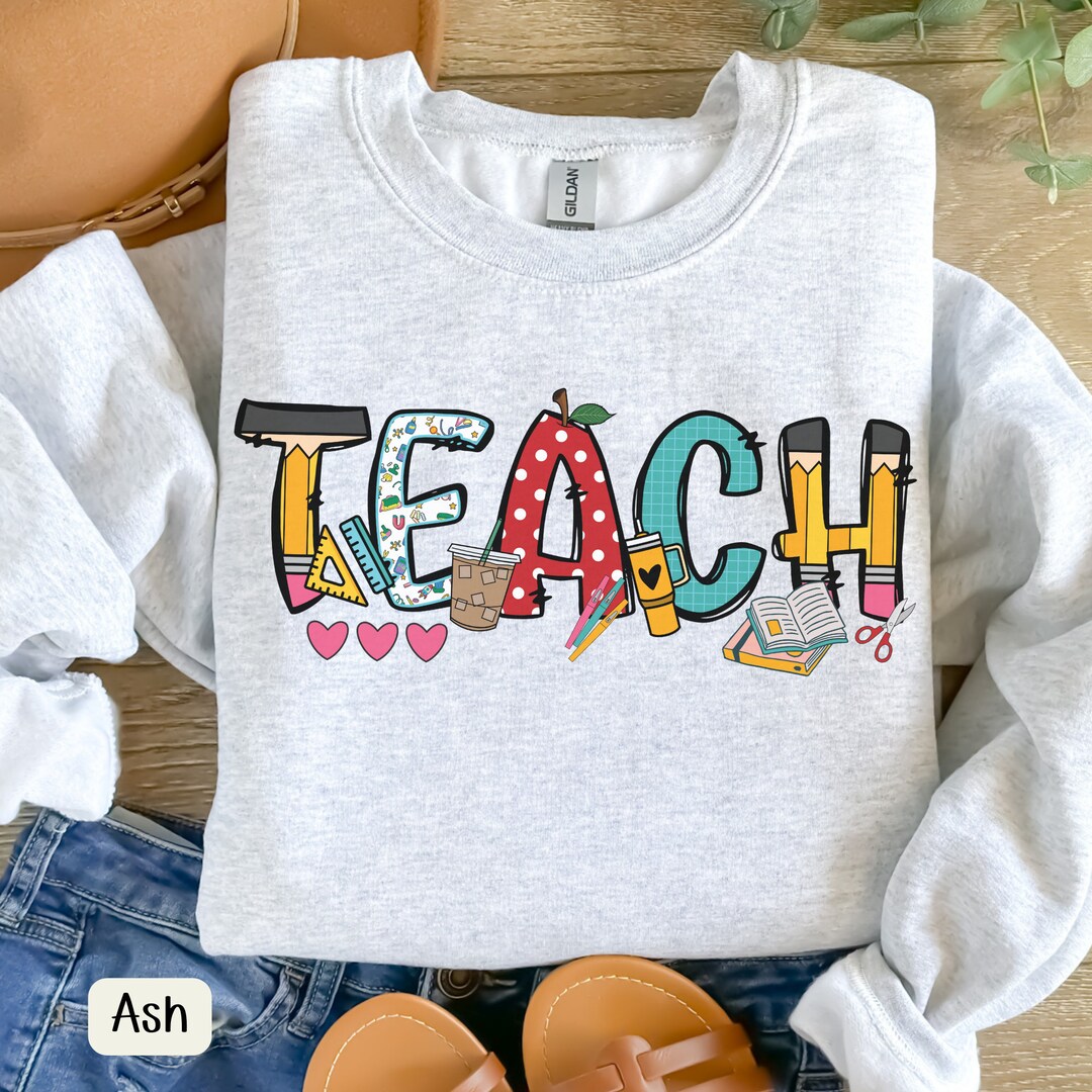 Teach Sweatshirt Teacher Clothes Teacher Appreciation Educator Gift ...