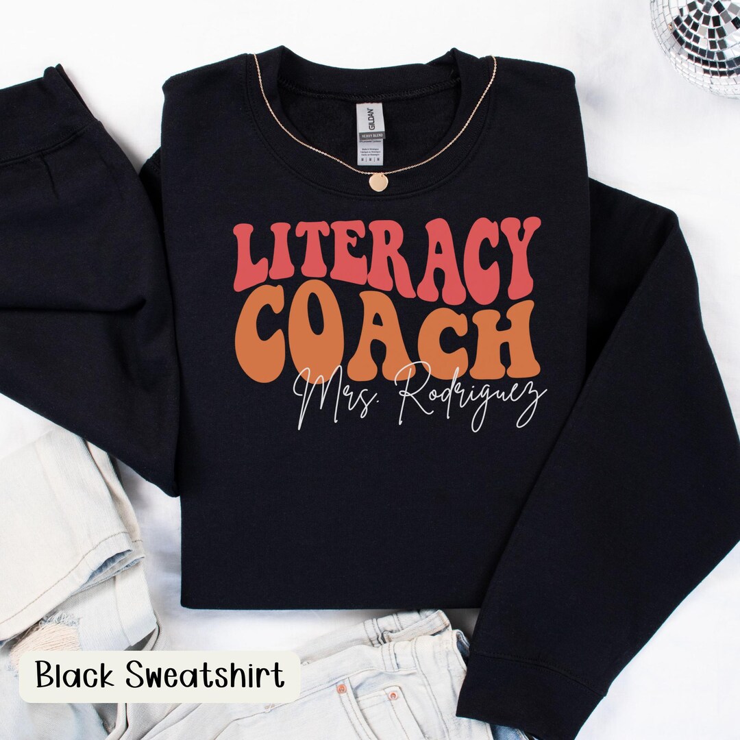 Custom School Clothes Literacy Coach Teach Sweatshirt Teacher Long ...