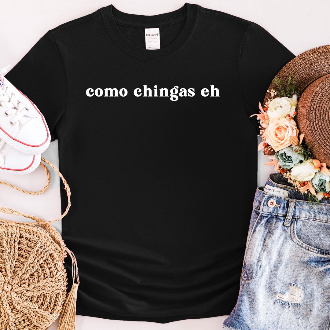 Como Chingas Eh Shirt Spanish Slang Tee Funny Mexican - Etsy