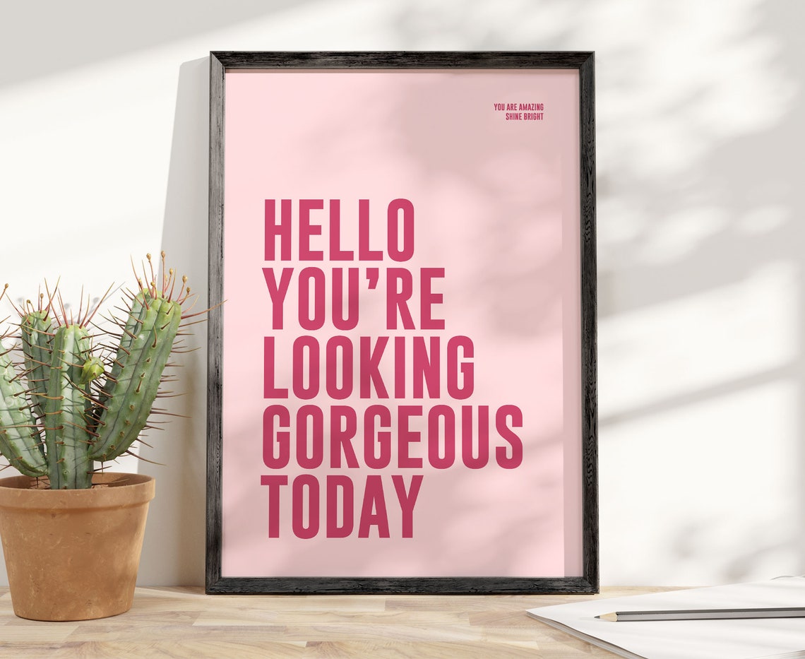 Hello You're Looking Gorgeous Today Motivation Poster, Wall Art Poster ...
