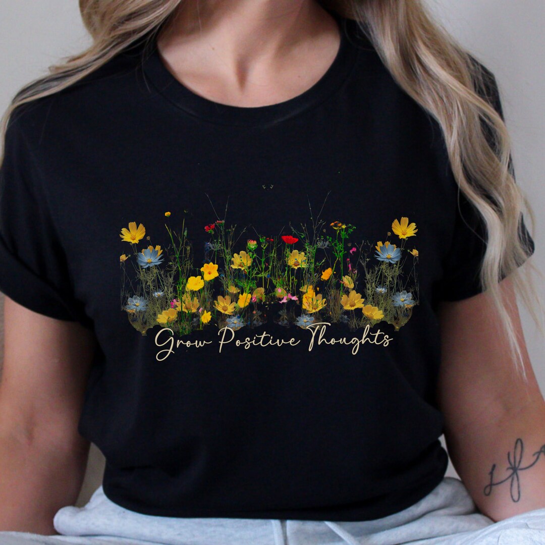 Pressed Flower Shirt Grow Positive Vibes Floral Shirt Inspirational ...
