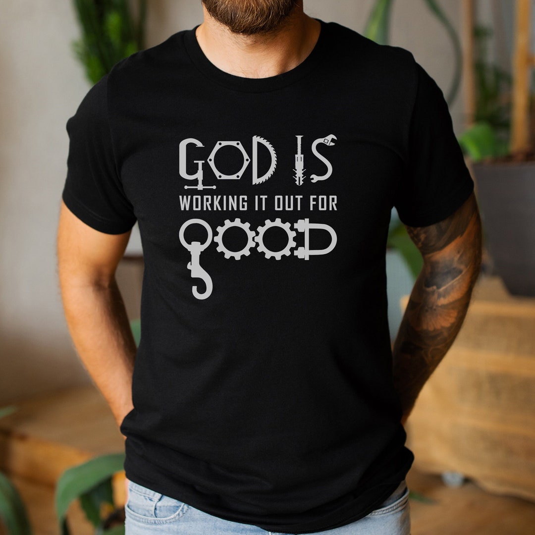 God is Working It Out for Good Shirt, Romans 8:28, Faith Over Fear ...