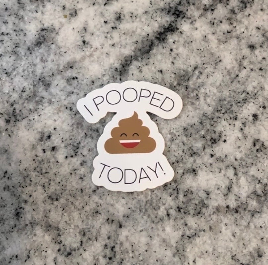 I Pooped Today Vinyl Sticker IBS Humor Gut Health Sticker - Etsy