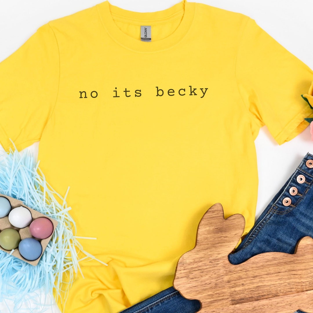 No Its Becky Funny Retro Yellow T-shirt for Tour or Your Bestie's ...