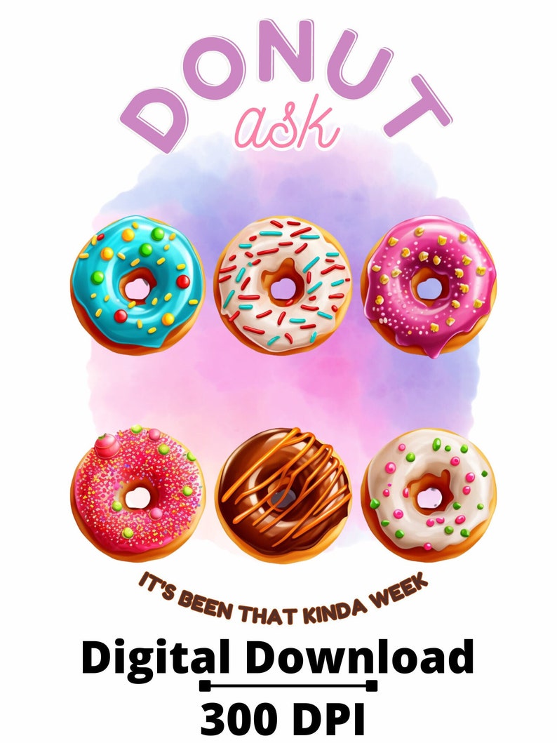 Donut Ask" Sublimation Design - It's Been That Kinda Week - Digital Download - Etsy