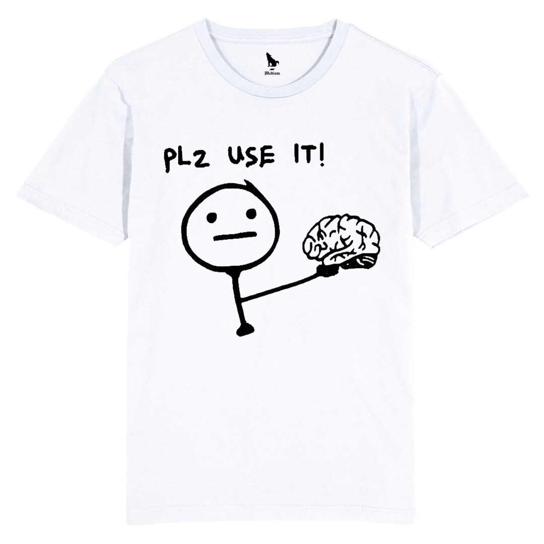 Please Use It, Plz Use It (brain) Funny Tshirt, Funny, Trending, Joke, Sarcastic, Retro, Stick ...