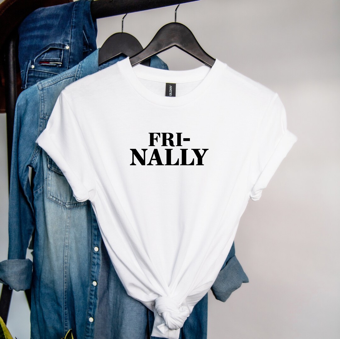 Fri-nally ( Finally Friday ) Slogan Funny Tshirt, Funny, Trending, Joke ...
