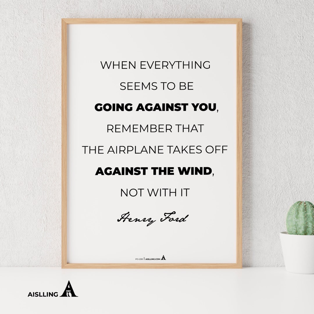 When Everything Seems to Be Going Against You - Henry Ford Quote Poster ...