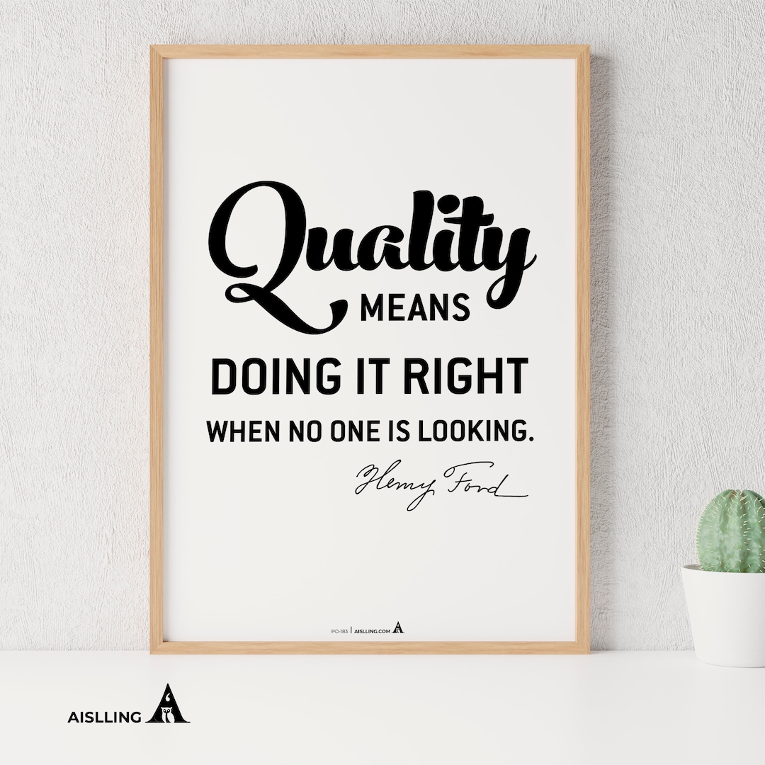 Henry Ford Quote - Quality Means Doing It Right When No One is Looking ...