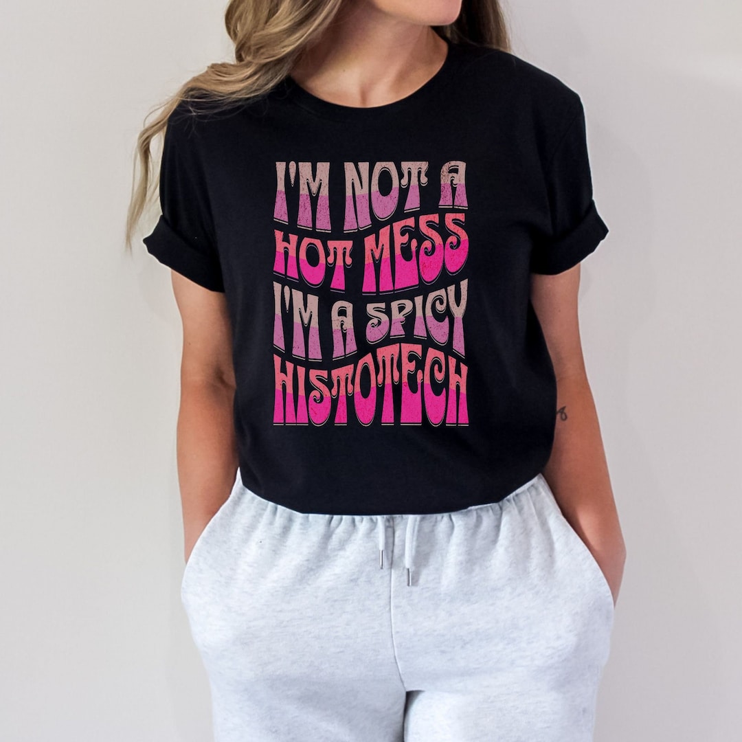 Funny Histology Shirt, Hot Mess Histotech T-shirt, Hot Mess Tshirt ...