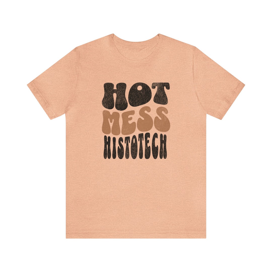 Hot Mess Histotech T-shirt Histology Tshirt - Etsy